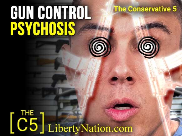 Gun Control Psychosis – C5 TV - Liberty Nation News